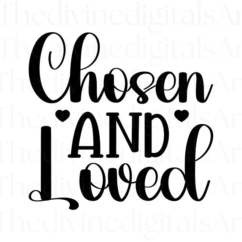 Chosen and Loved SVG, Chosen, Chosen Svg, Chosen Sweatshirt, Bible Verse Shirt, Faith, Faith ...