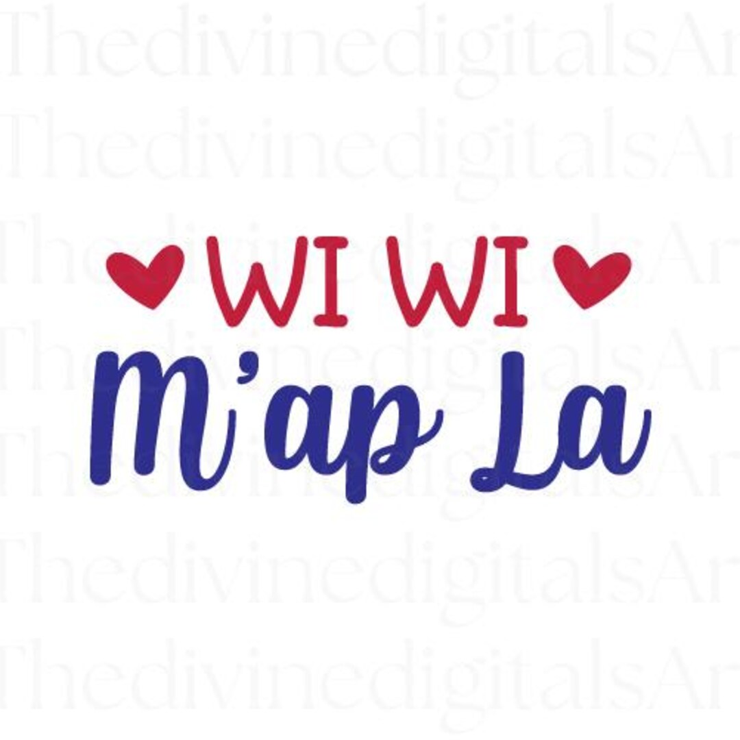 Wi Wi M’ap La SVG, Haitian Creole Svg Quote Design, Digital Download ...