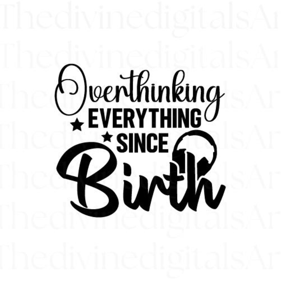 Overthinking Everything Since Birth SVG File - Etsy