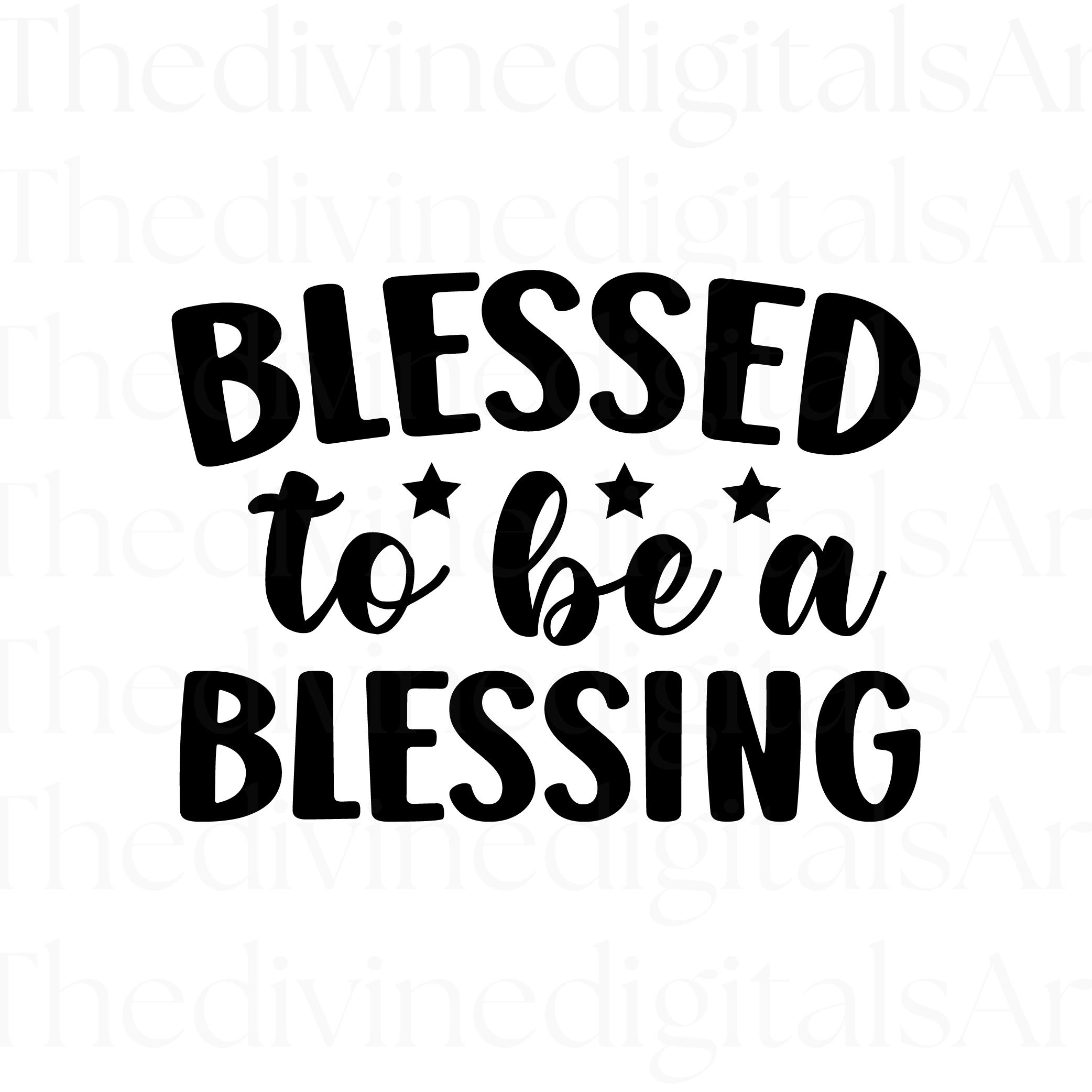 Blessed to Be a Blessing SVG, Blessed, Blessed Svg, Blessed Png ...