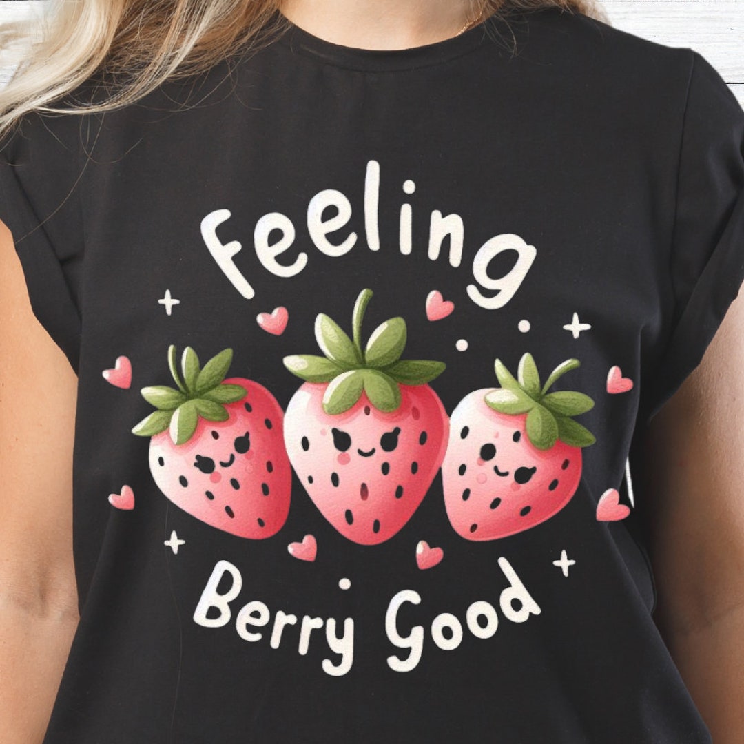 Feeling Berry Good PNG, Strawberry Svg, Strawberry Sublimation, Berry ...