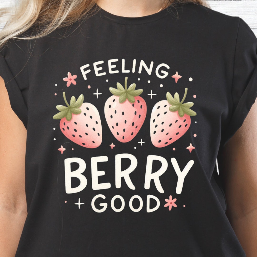 Feeling Berry Good PNG, Strawberry Svg, Strawberry Sublimation, Berry ...