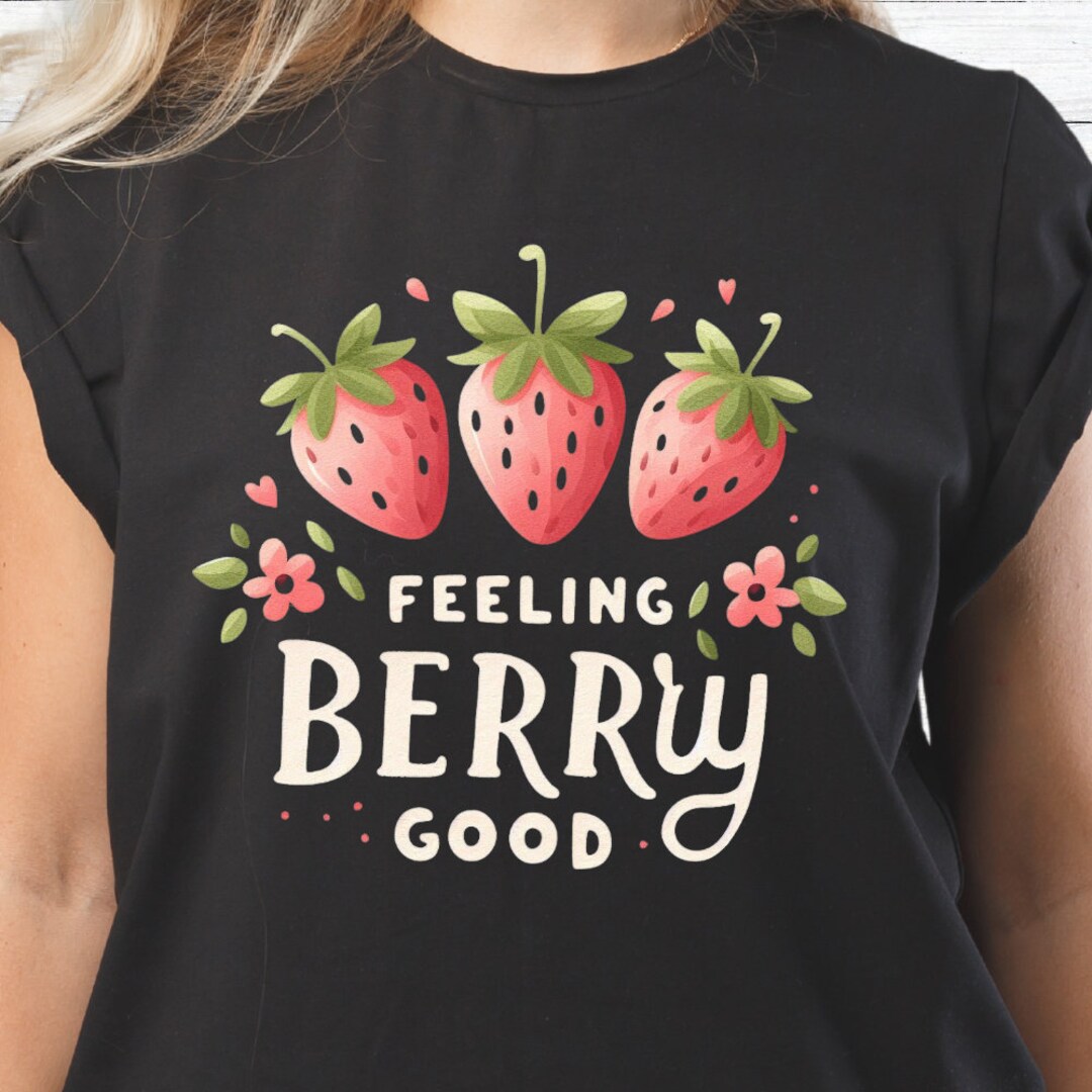 Feeling Berry Good PNG, Strawberry Svg, Strawberry Sublimation, Berry ...