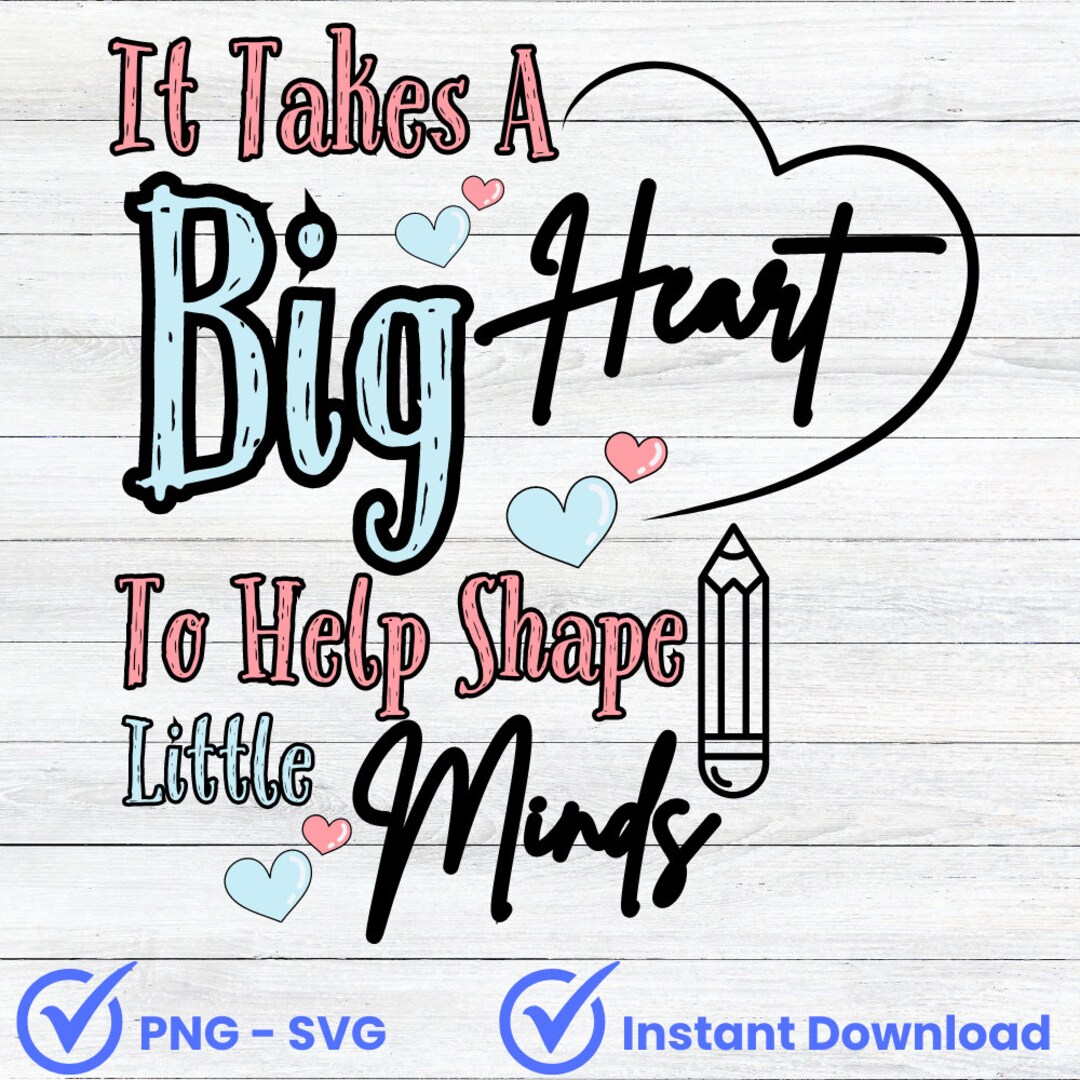 It Takes A Big Heart to Help Shape Little Minds, Teacher Appreciation ...