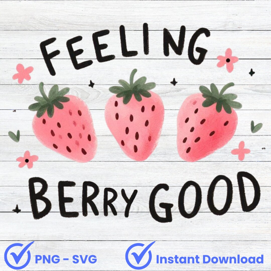 Feeling Berry Good PNG, Strawberry Svg, Strawberry Sublimation, Berry ...