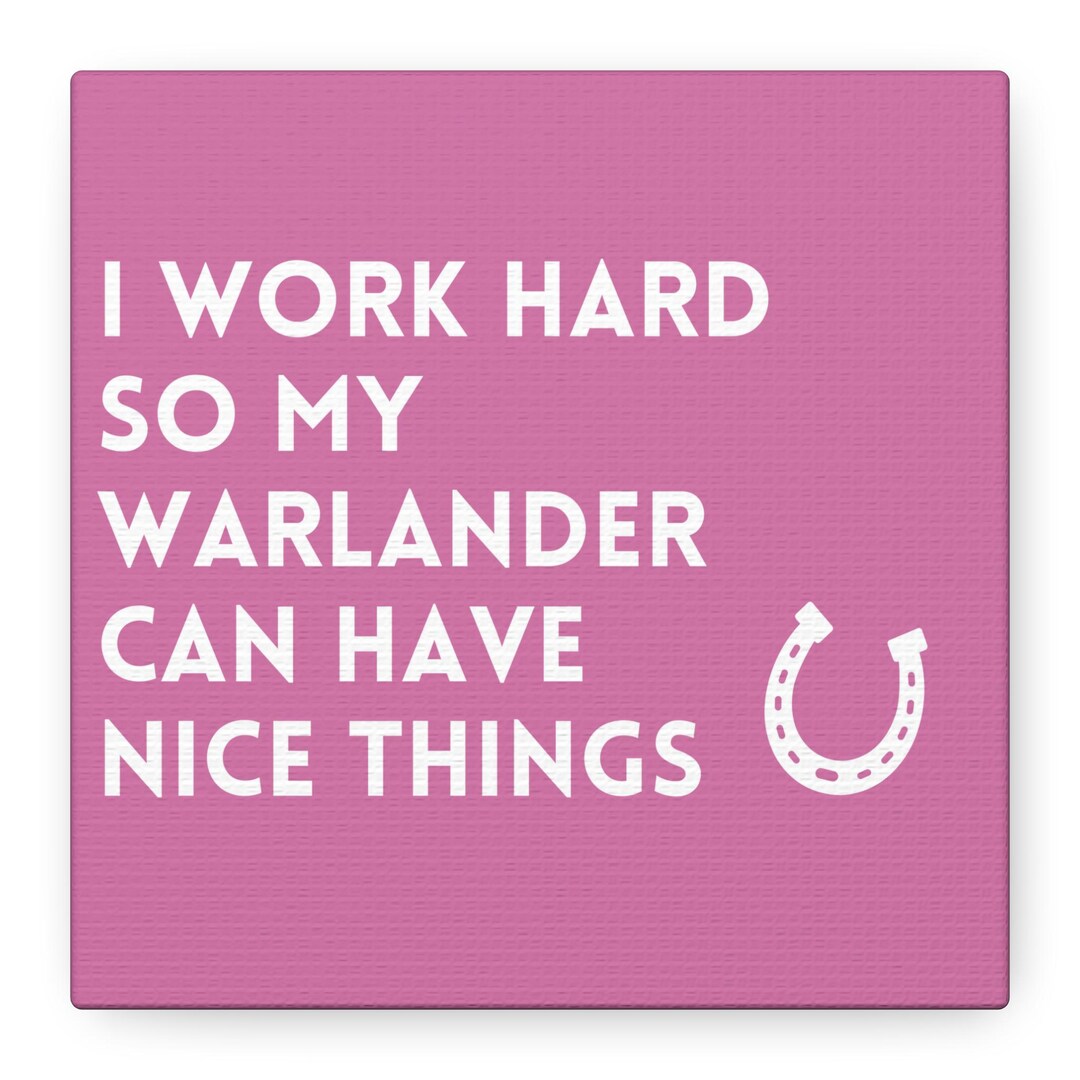 Horse Canvas Wall Art, I Work Hard so My Warlander Can Have Nice Things ...