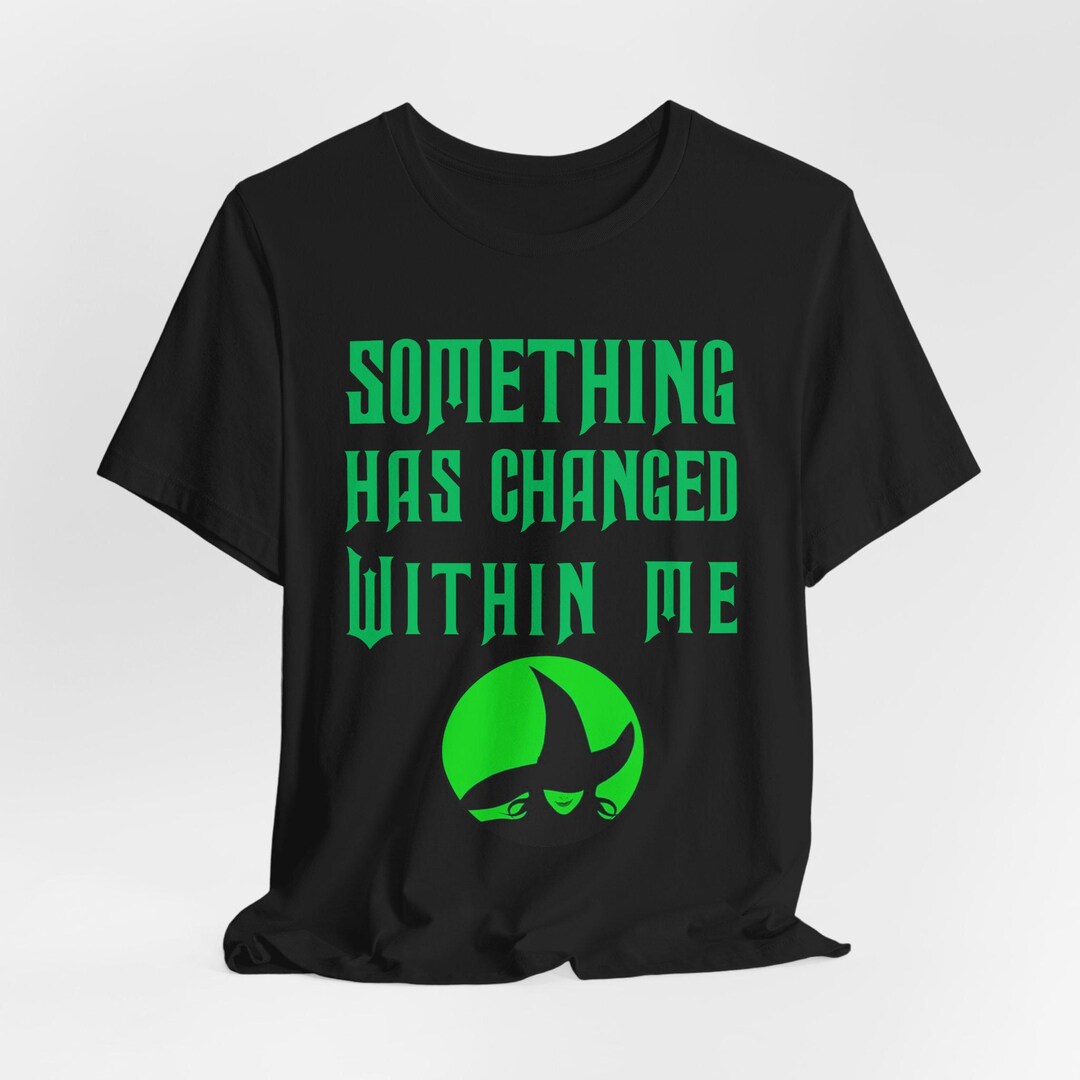 Wicked Broadway Musical T-shirt: Elphaba 'something Has Changed Within ...