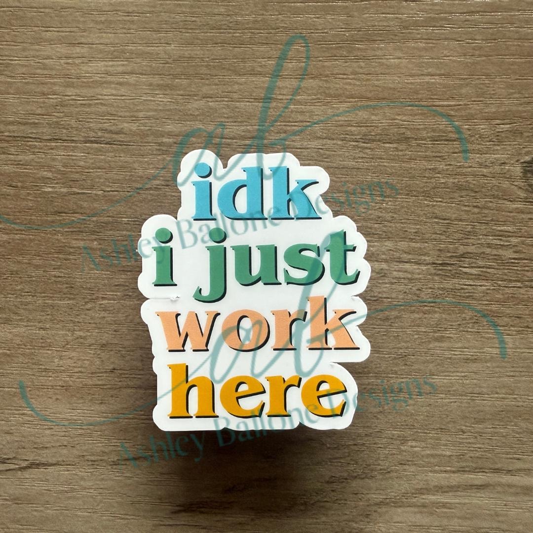 IDK I Just Work Here Sticker: Vinyl Sticker for Laptop, Tumbler - Etsy