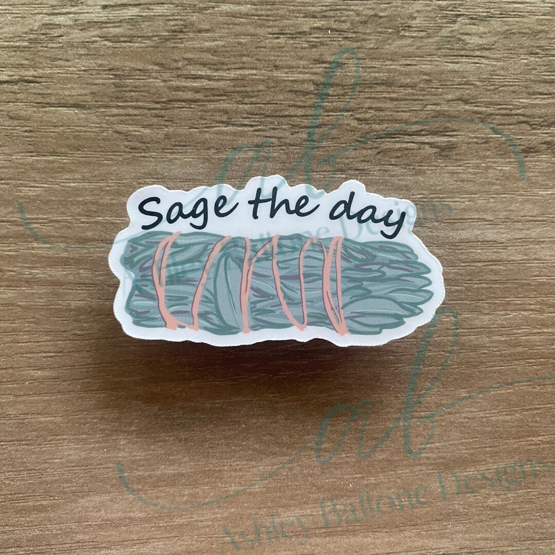 Sage the Day Sticker || 2" 3" Inch Waterproof Vinyl Decal Sticker ...