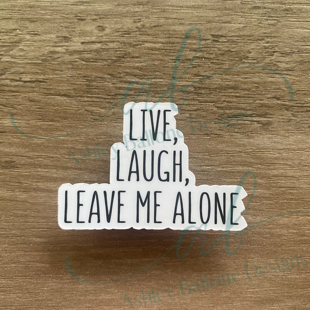 Live Laugh Leave Me Alone Sticker: Vinyl Sticker for Laptop, Tumbler - Etsy