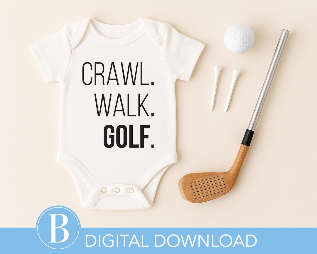 Crawl Walk Golf SVG, Golf Baby Onesie Design, Funny Golf Quote Cut File ...