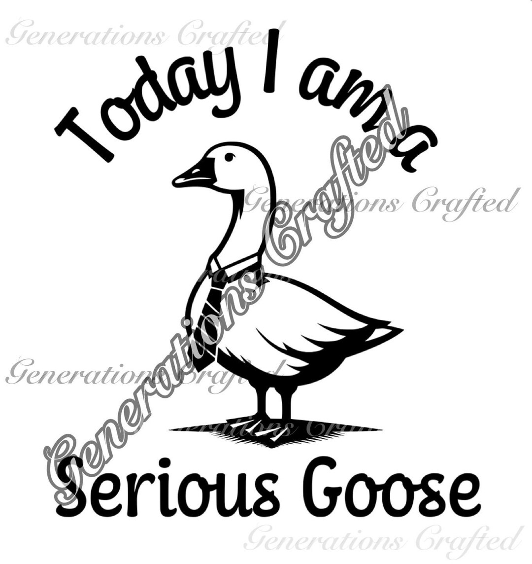 Today I Am a Serious Goose SVG and PNG - Etsy