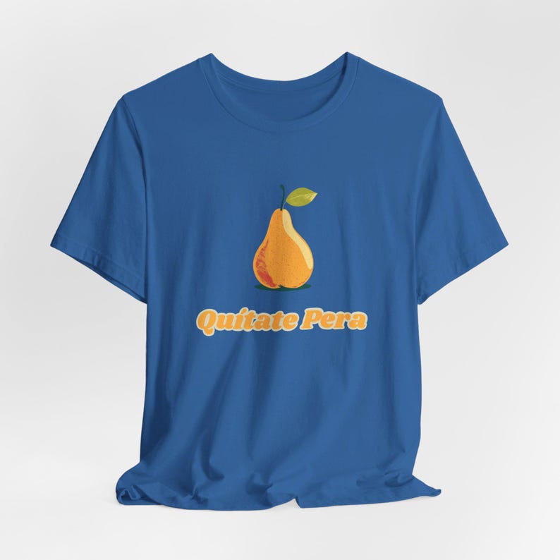 QUITATE PERA, Spanish Joke, Mexicana, Latina, Mexican Shirt, Spanish ...