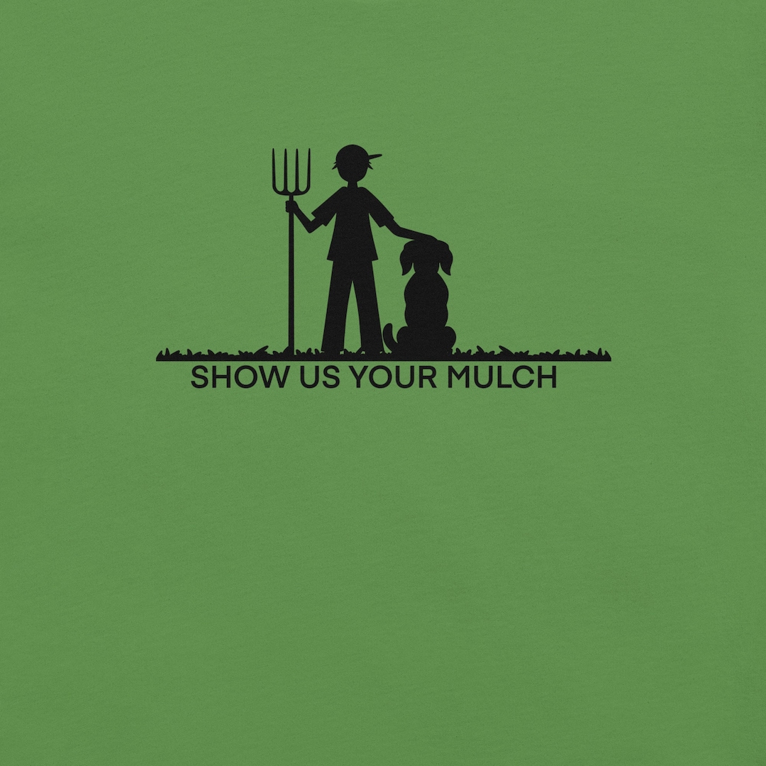 Show Us Your Mulch. Mulch Shirt, Dad, Gardening, Dog, T Shirt, Funny ...