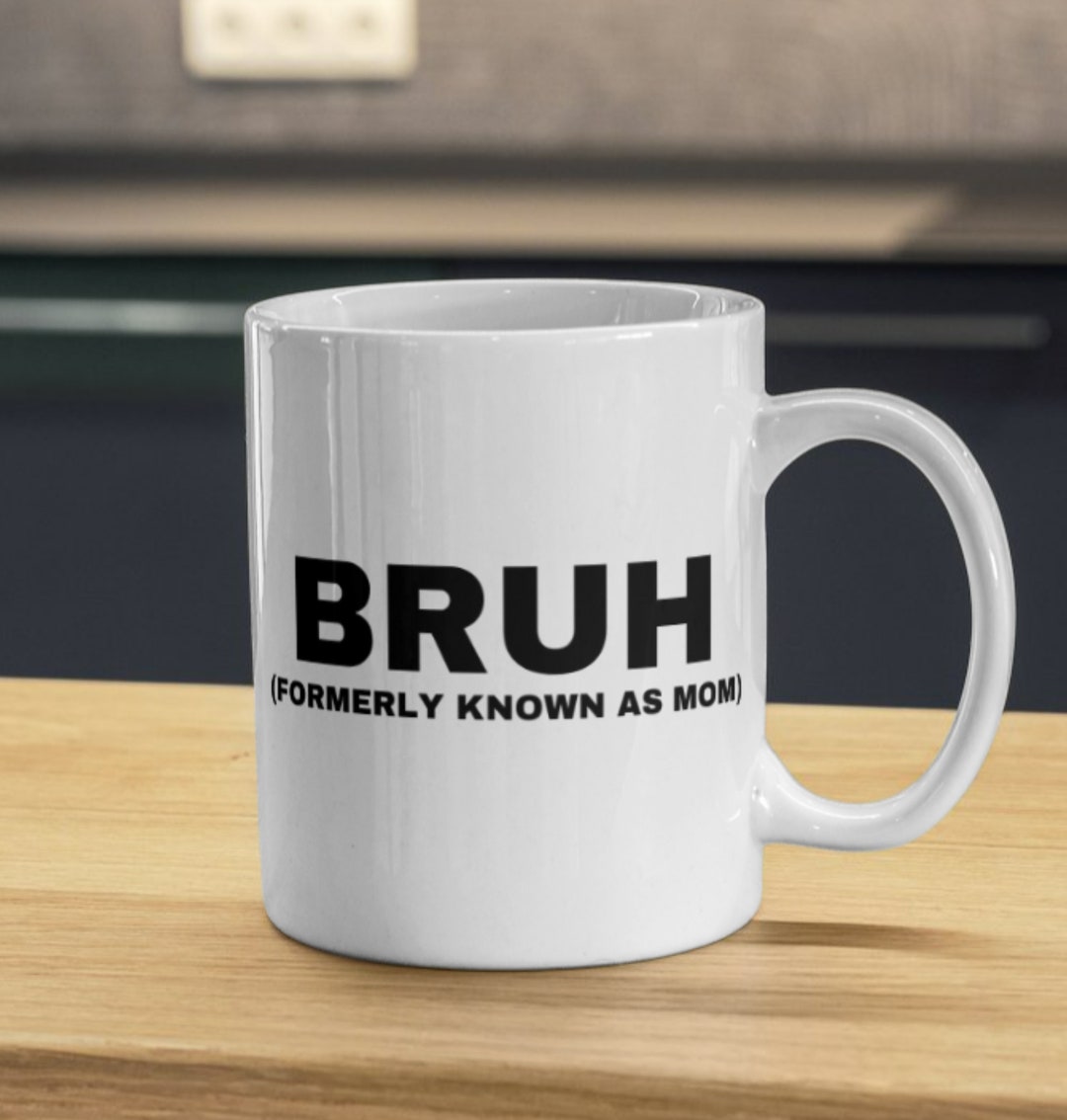 BRUH Formerly Known as Mom 11oz Coffee Mug - Etsy
