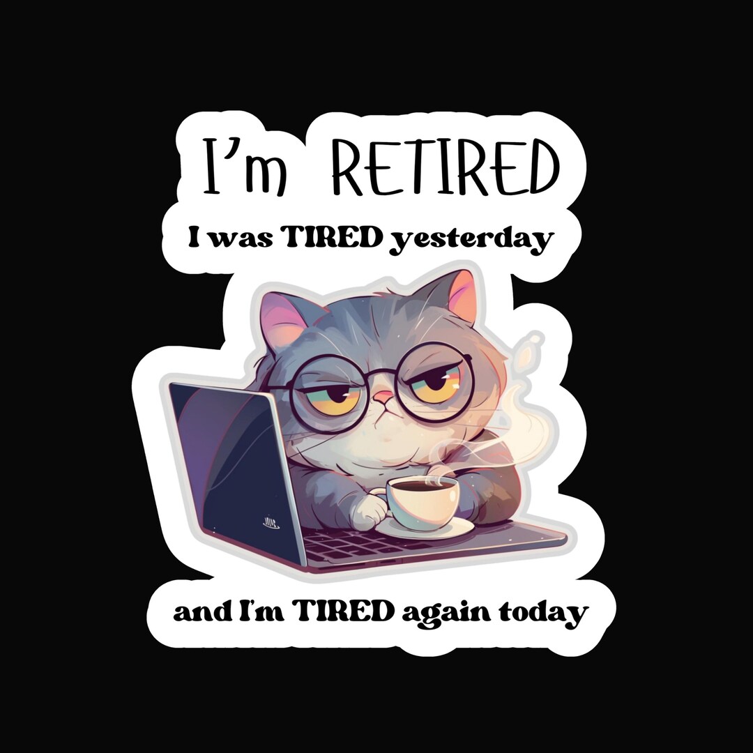 Im Retired Cat Waterproof Sticker, Adulting Meme Sticker, Work Drama ...