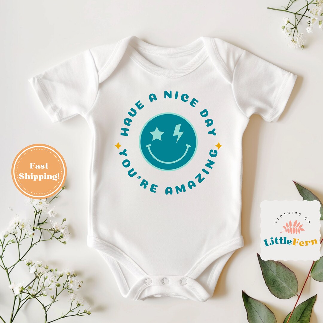 Have A Nice Day, You're Amazing Baby Onesie® Cute Baby Onesie® Baby ...