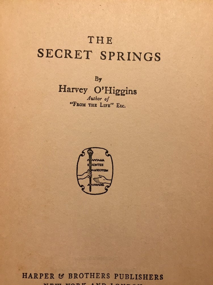 The Secret Springs by Harvey O'higgins....vintage Book....1920 Edition ...