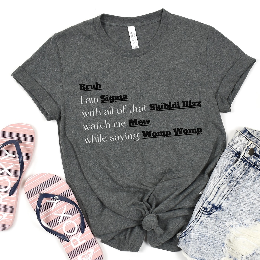 Bruh, Skibidi Rizz, Sigma, Mew, Womp Womp, Teen Shirt, Teacher Shirt ...