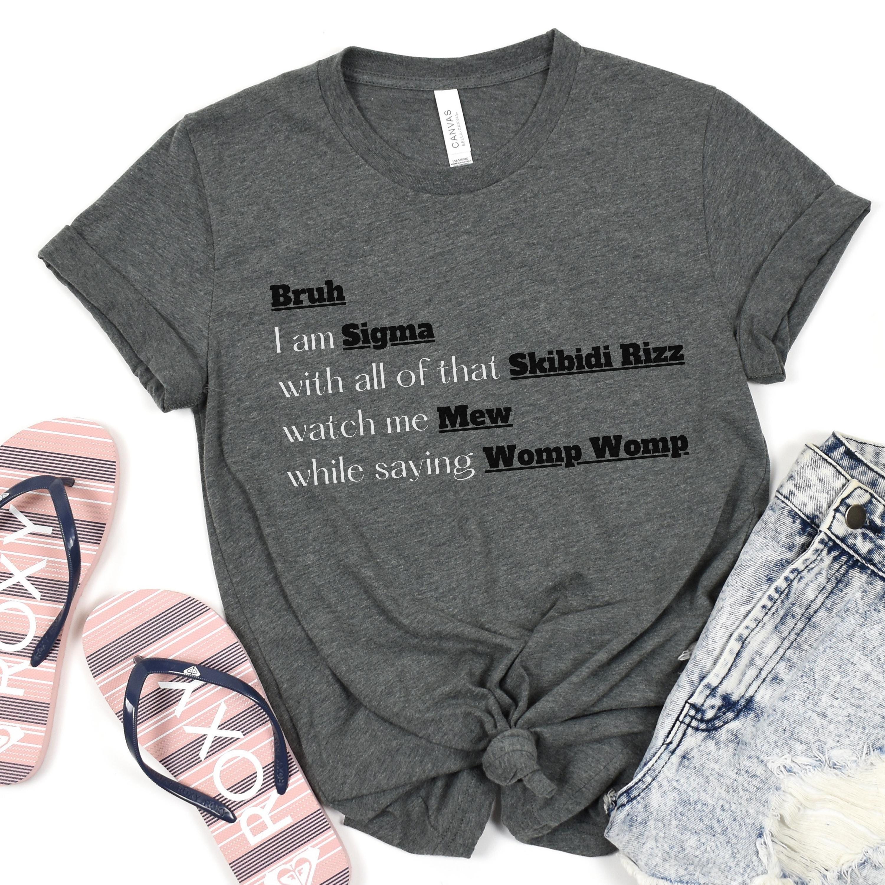 Bruh, Skibidi Rizz, Sigma, Mew, Womp Womp, Teen Shirt, Teacher Shirt ...