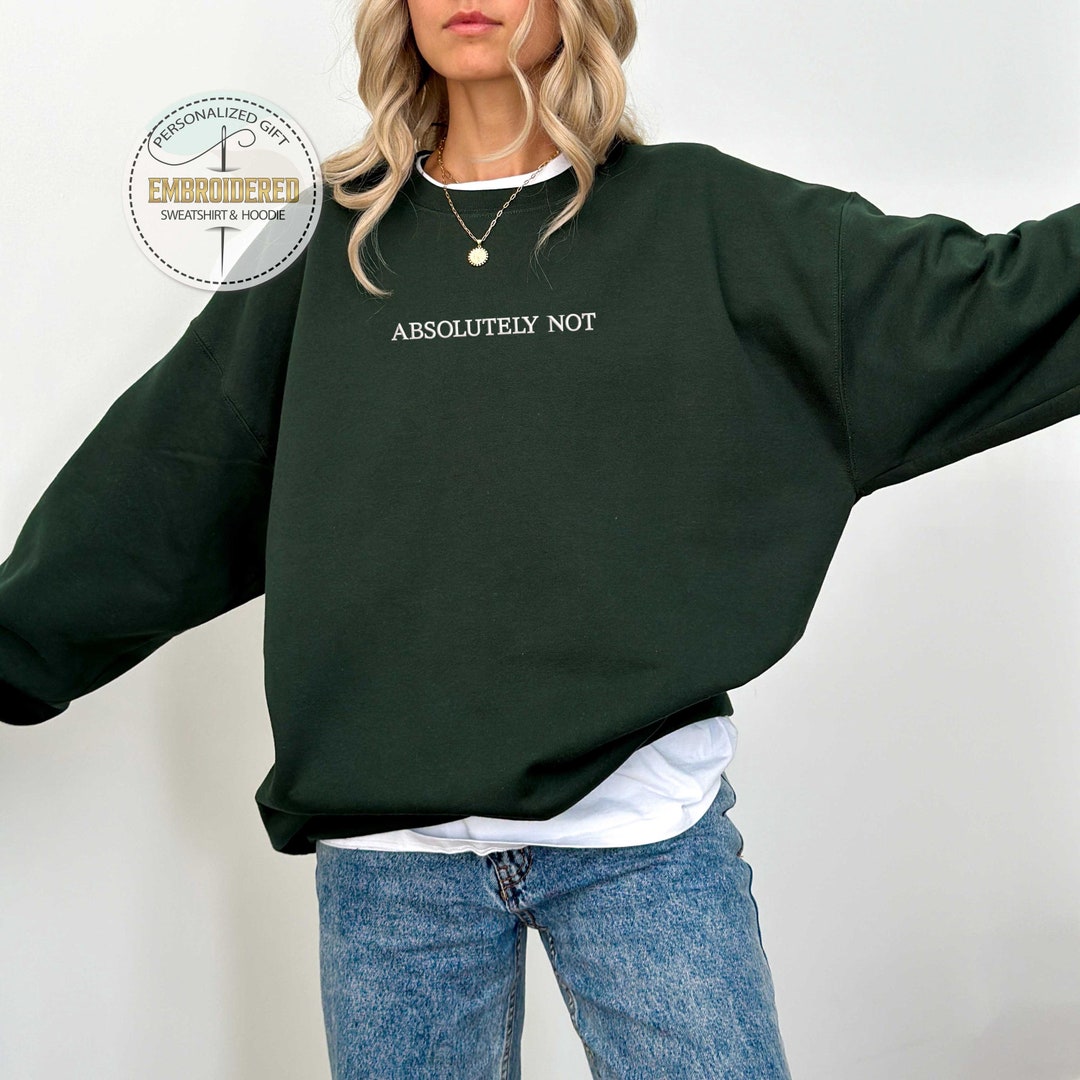 Embroidered Monochrome Absolutely Not Sweatshirt, Sarcastic Sweatshirt ...