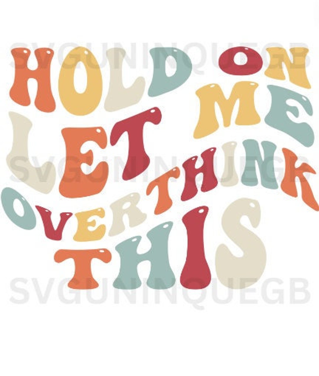 Funny Overthinking SVG File, Wavy Letter ,multi-coloured Text hold on ...