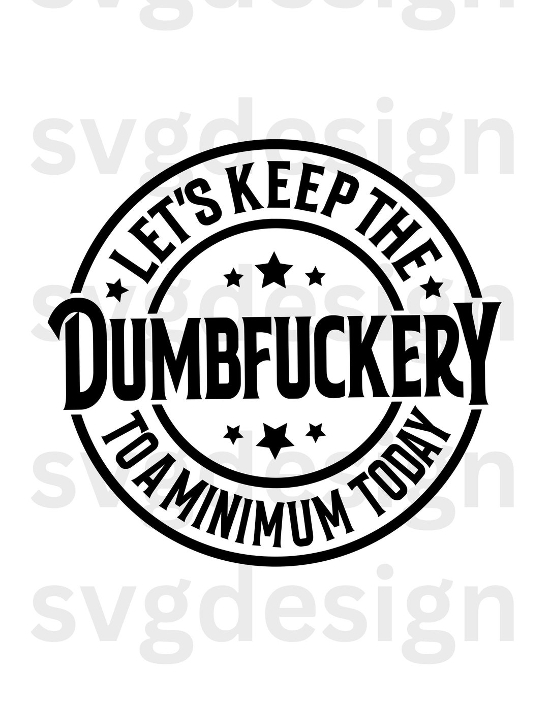 Funny SVG File let's Keep the Dumbfuckery to A Minimum Today Vintage ...