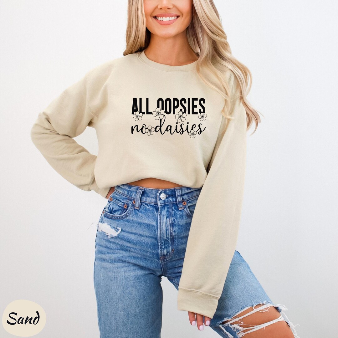 All Oopsies No Daisies Sweatshirt, Meme Sweatshirt, Mental Health ...