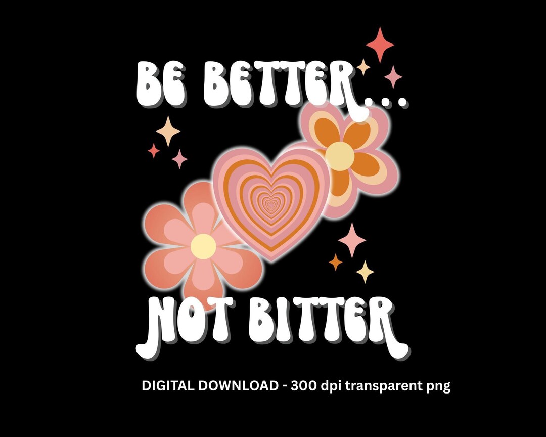 Be Better Not Bitter Mental Health Png Inspirational Clip Art ...