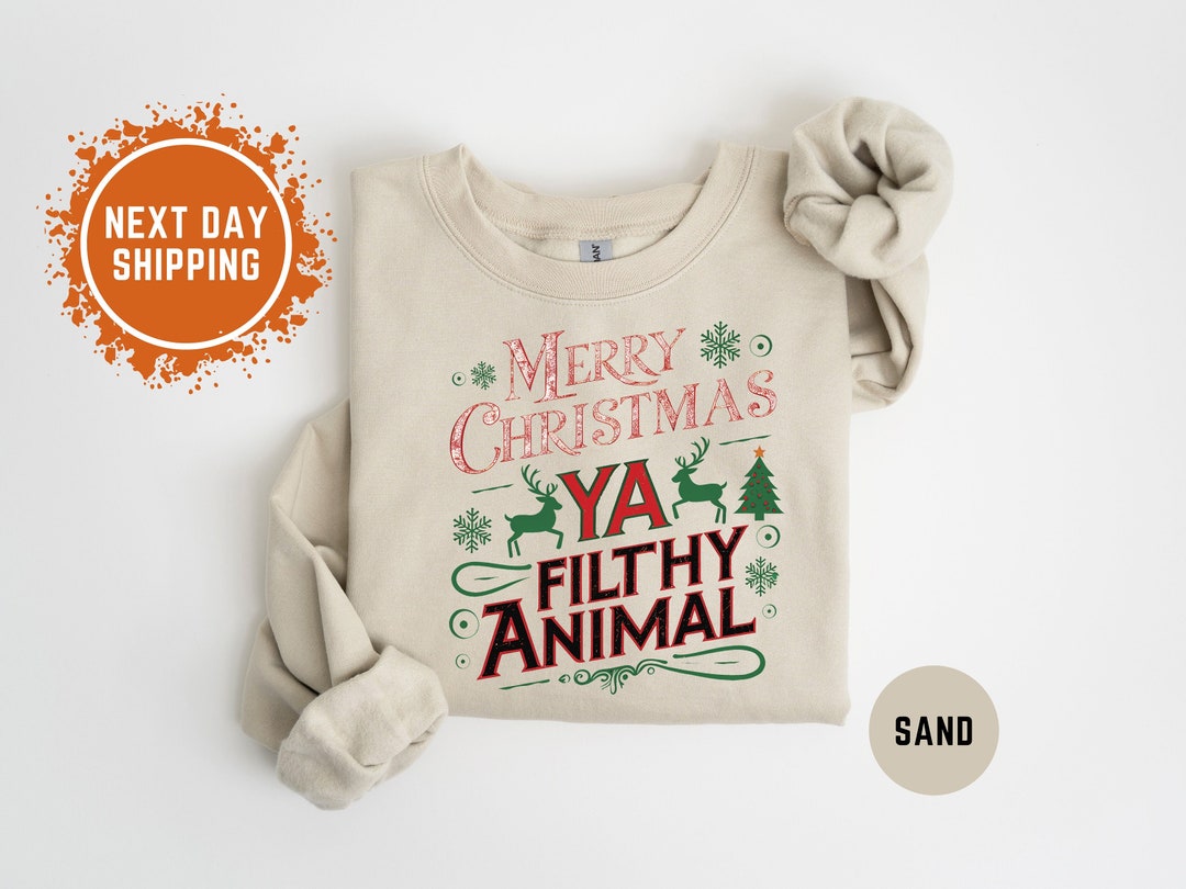 Merry Christmas Ya Filthy Animal Sweatshirt, Christmas Jumper Shirt ...