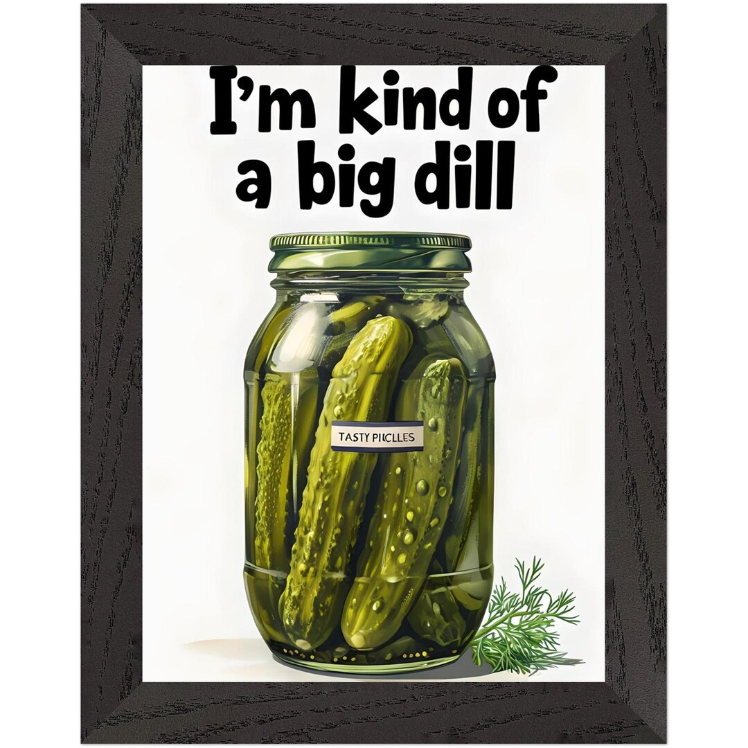Funny Dill Pun Wall Art - I'm Kind of a Big Dill - Mounted Framed ...