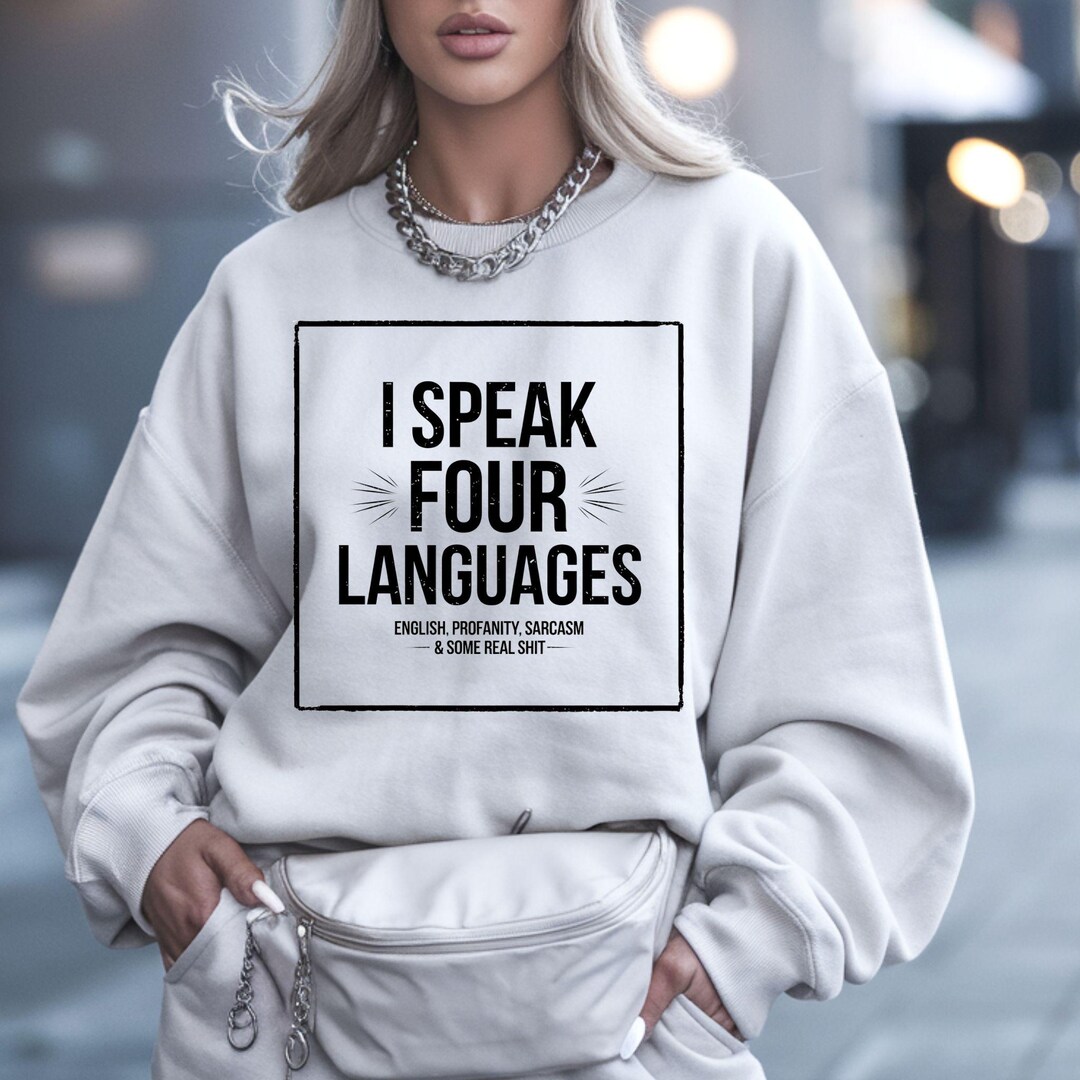 I Speak Four Languages Png, Profanity Sweatshirt Png, Sarcasm Png ...