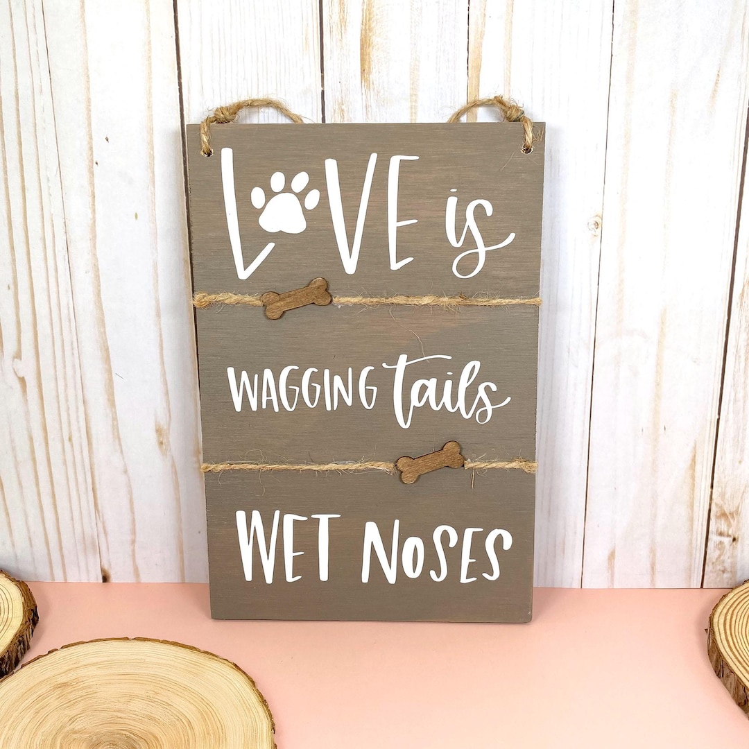 Loving Dog Quote Sign - Love is Wagging Tails & Wet Noses - Rustic Dog ...