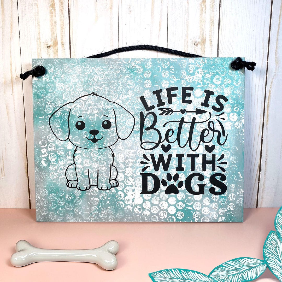 Cute Dog Sign Painted - Life is Better With Dogs - Loving Dog Quote ...