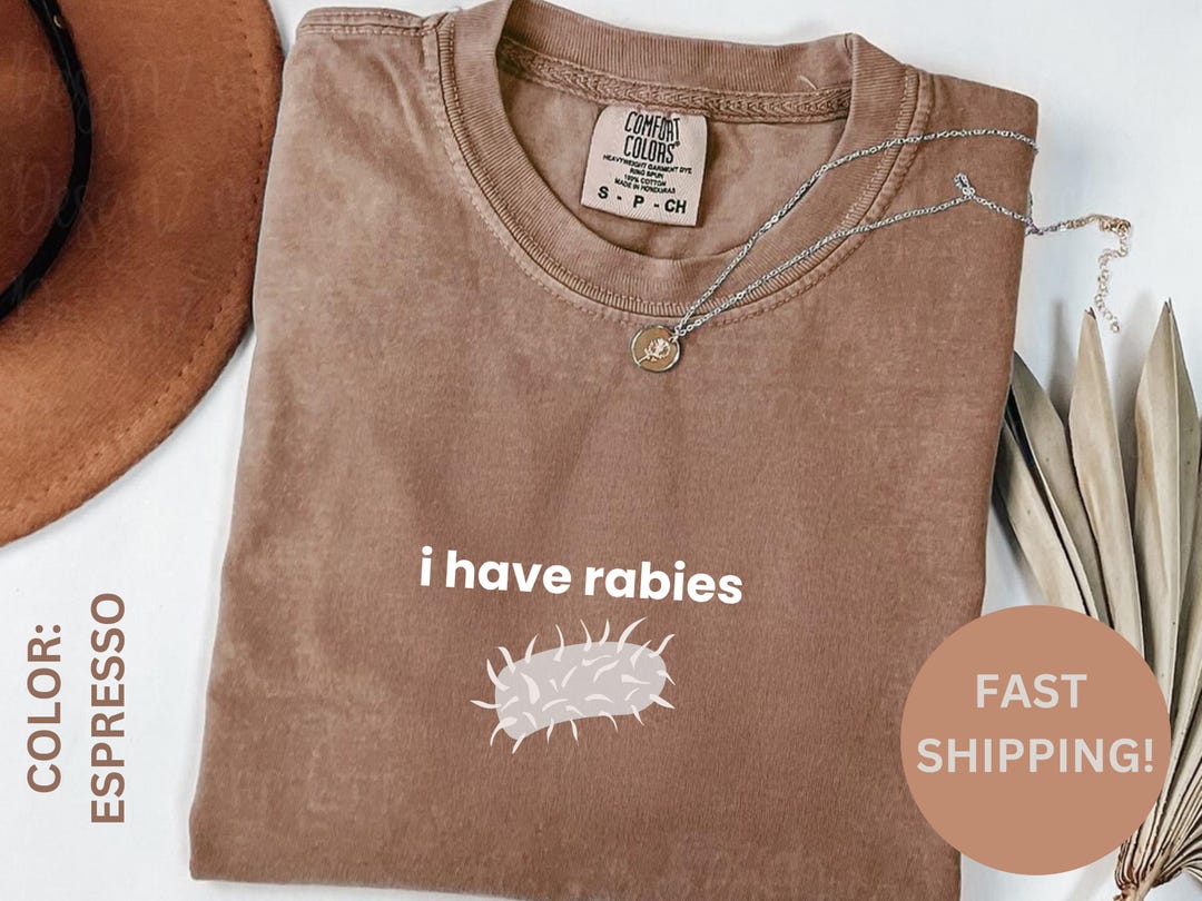 Comfort Colors® I Have Rabies Shirt – Funny Humor Tee, Sarcasm Shirt ...