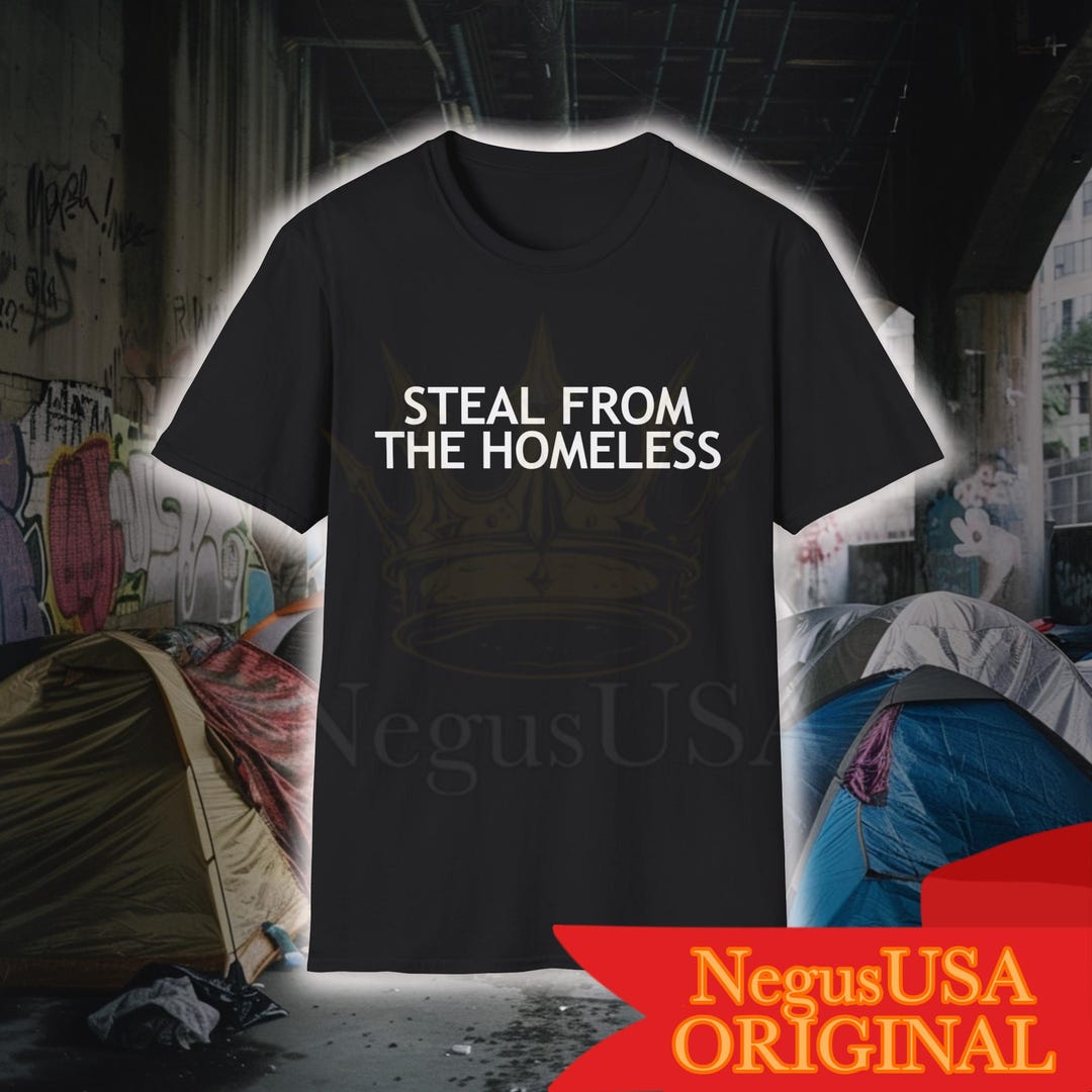 Steal From the Homeless Shirt, Homeless People Shirt, Meme Shirt, Funny ...