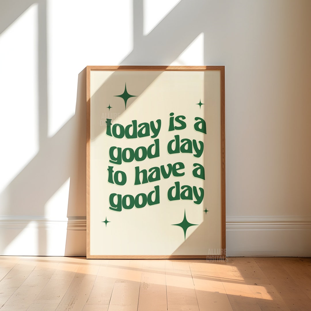 Today is A Good Day to Have A Good Day - White Green Poster Print ...