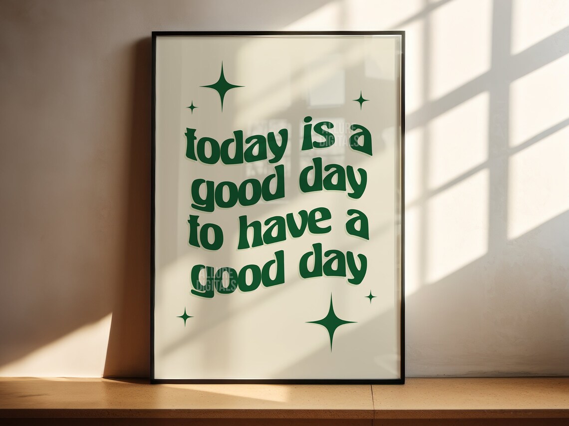 Today is A Good Day to Have A Good Day - White Green Poster Print ...