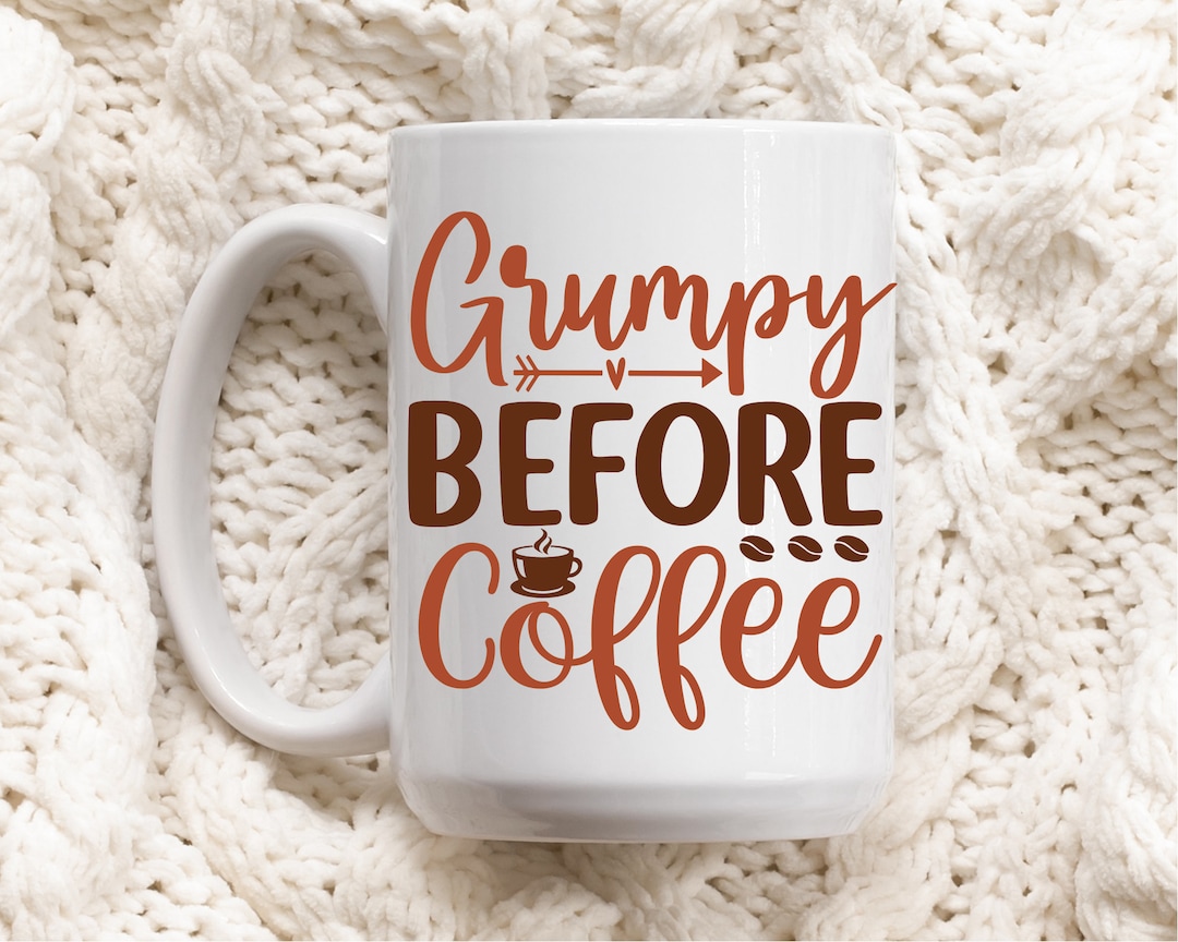 Grumpy Before Coffee | Morning Coffee | Quotes | Funny | Creative Mugs ...