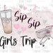 Sip Sip Girls Trip PNG, Girls Trip Sublimation, Bachelorette Png ...