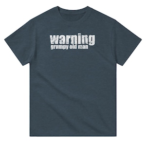 Warning Grumpy Old Man T-shirt | Funny Shirt - Dad Shirt - Grumpy Tee ...