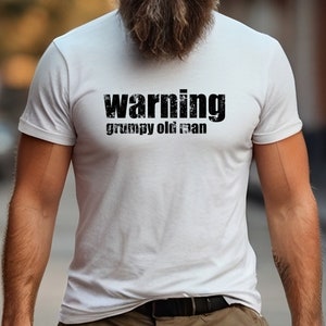 Warning Grumpy Old Man T-shirt | Funny Shirt - Dad Shirt - Grumpy Tee ...