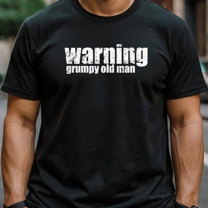Warning Grumpy Old Man T-shirt | Funny Shirt - Dad Shirt - Grumpy Tee ...