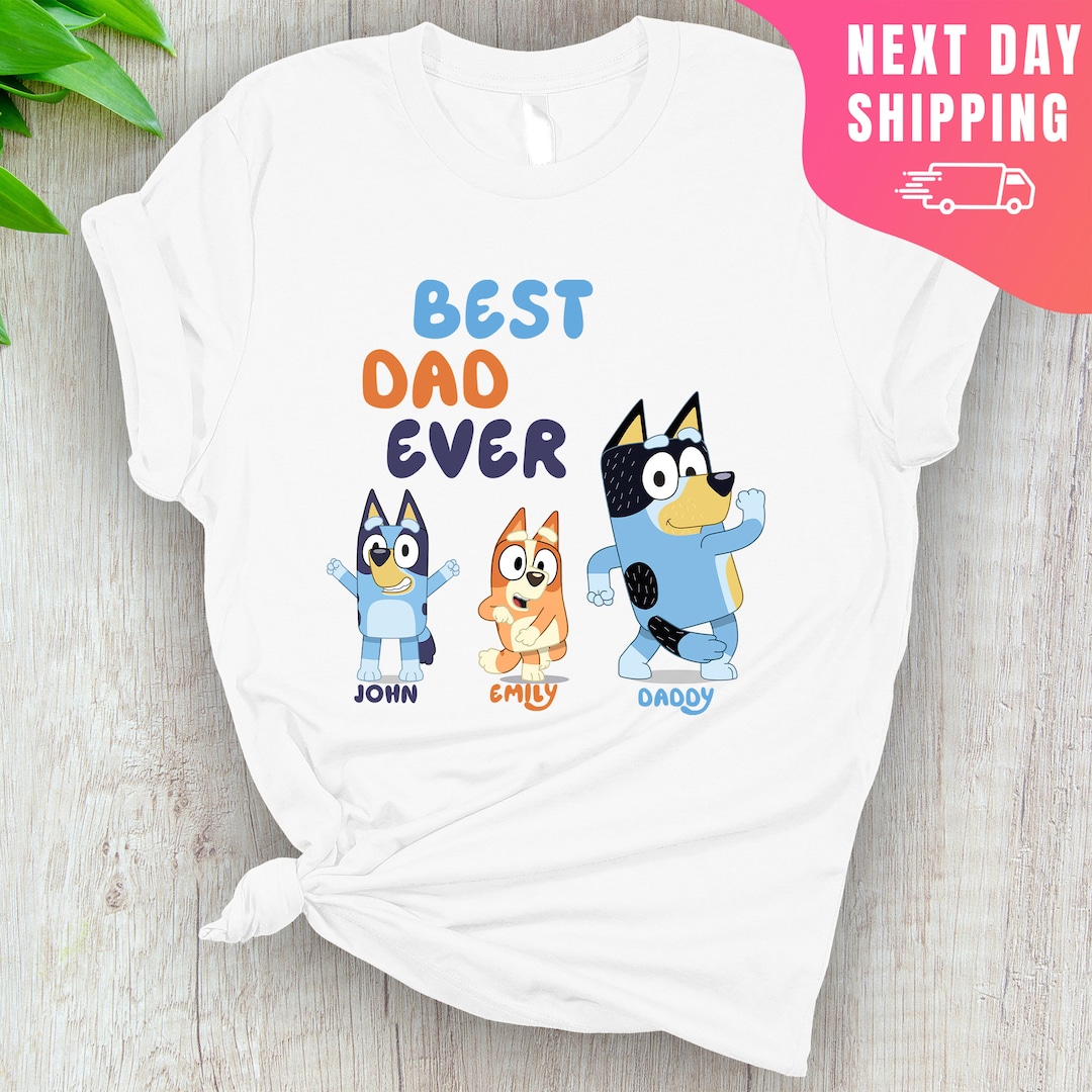 Custom Bluey Dad Shirt, Best Dad Ever Bluey Shirt,bluey Father's Day ...