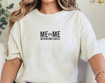 Me Vs Me I Am My Own Competition, Motivational Tshirt, Encouragment ...