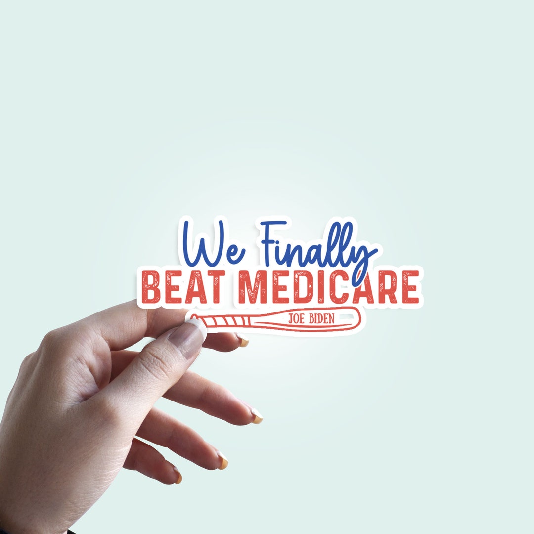 WE FINALLY BEAT Medicare Sticker, Funny Biden Sticker, Funny ...