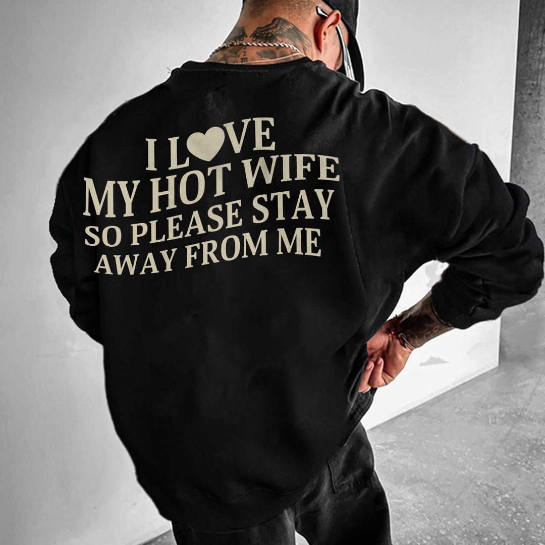 I Love My Hot Wife so Please Stay Away From Me Sweatshirt, Funny Saying ...