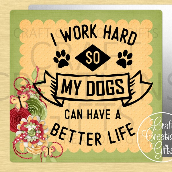 I Work Hard so My Dogs Can Have a Better Life Sign - Etsy