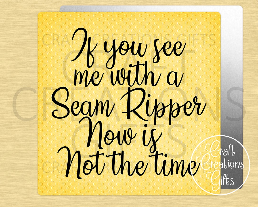 SQUARE CRAFT SIGN If You See Me With A Seam Ripper Now is Not the Time ...