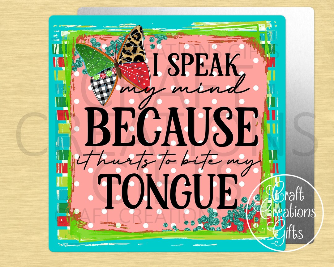 SQUARE CRAFT SIGN I Speak My Mind Because It Hurts to Bite My Tongue ...
